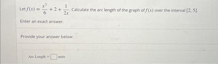 Solved Let f(x)=6x3+2+2x1. Calculate the arc length of the | Chegg.com