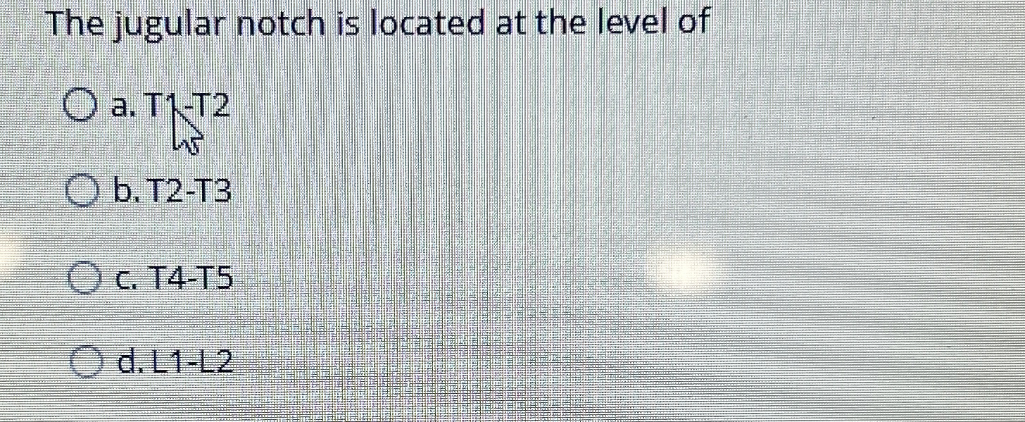 Solved The jugular notch is located at the level | Chegg.com