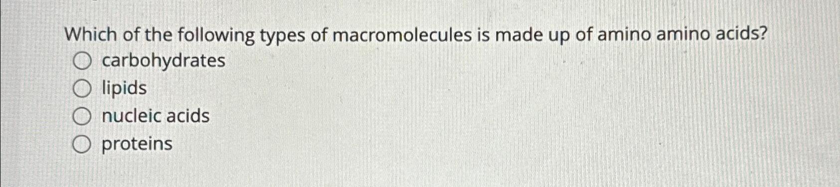 Solved Which of the following types of macromolecules is | Chegg.com