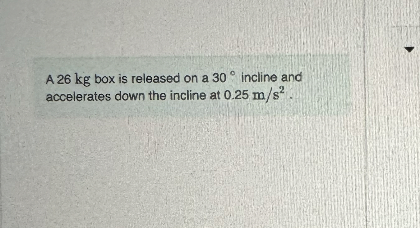 Solved A 26 ﻿kg box is released on a 30° ﻿incline | Chegg.com