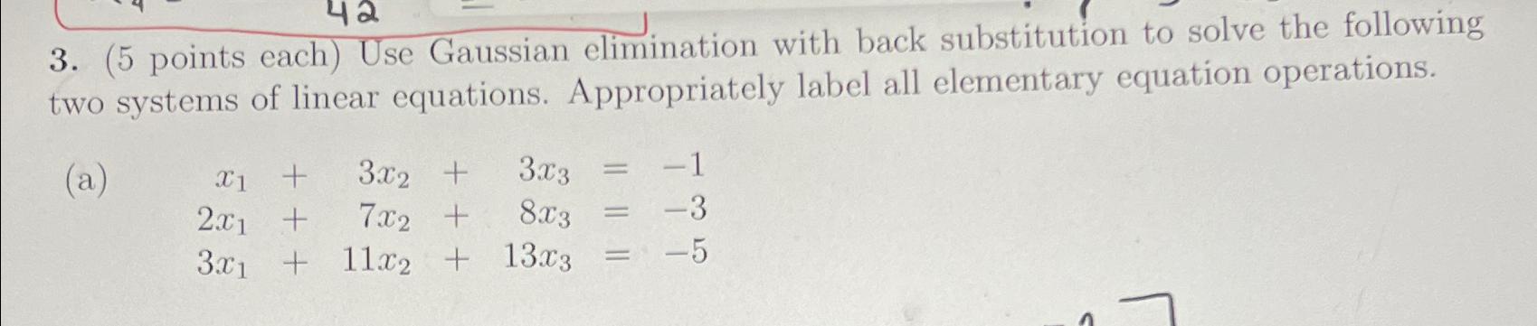 Solved (5 ﻿points each) ﻿Use Gaussian elimination with back | Chegg.com