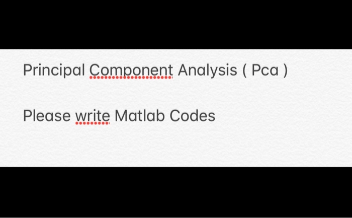 Solved Principal Component Analysis (Pca) Please write | Chegg.com