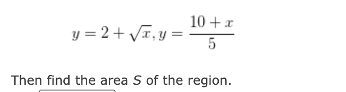 Solved y=2+x2,y=10+x5Then find the area S ﻿of the region. | Chegg.com