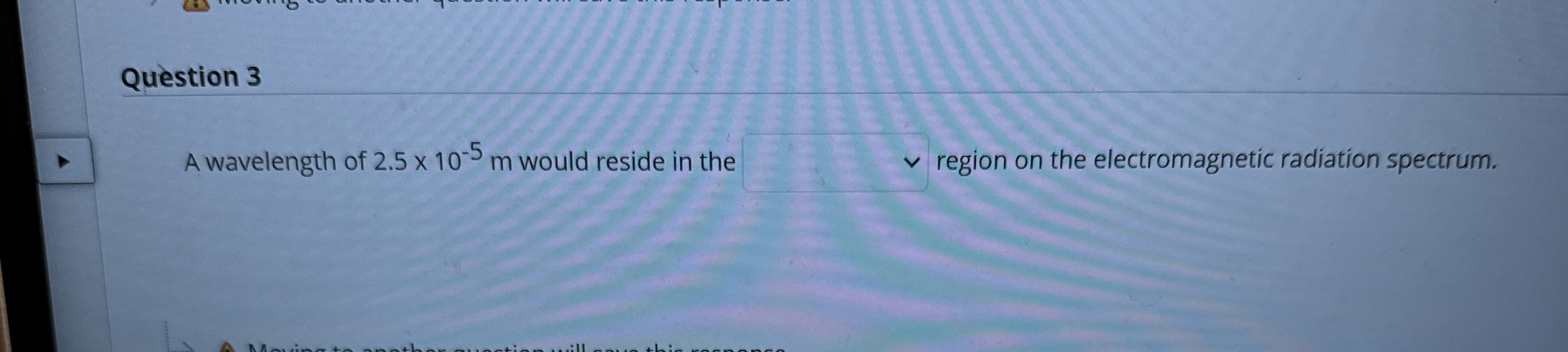 Solved Question 3A wavelength of 2.5×10-5m ﻿would reside in | Chegg.com