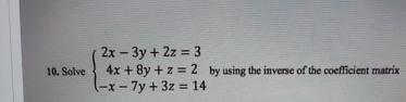 Solved Solve 2x-3y+2z=34x+8y+z=2-x-7y+3z=14 ﻿by using the | Chegg.com