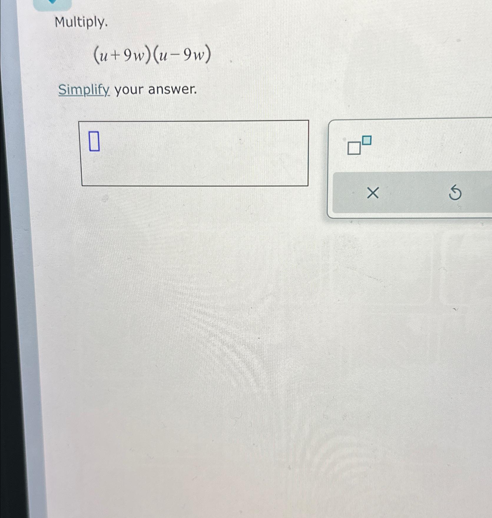 Solved Multiply.(u+9w)(u-9w)Simplify your answer. | Chegg.com