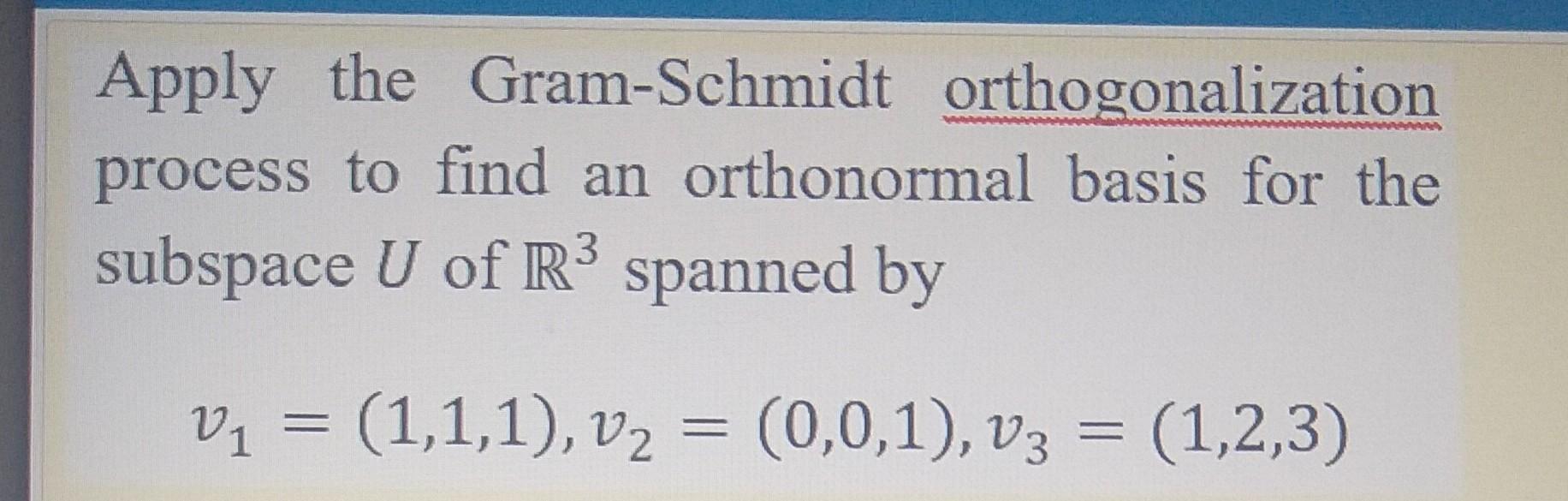 Solved Apply the Gram-Schmidt orthogonalization process to | Chegg.com