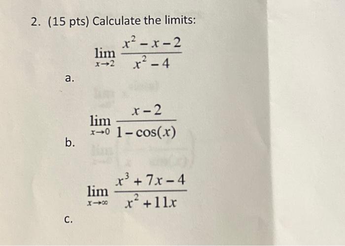 Solved 2. (15 pts) Calculate the limits: x²-x-2 x²-4 a. b. | Chegg.com