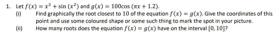 Solved 1. Let f(x)=x2+sin(x2) and g(x)=100cos(πx+1.2). (i) | Chegg.com