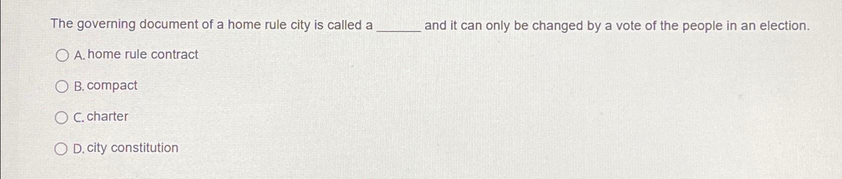 Solved The governing document of a home rule city is called | Chegg.com