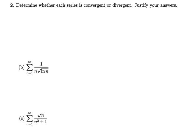 Solved 2. Determine whether each series is convergent or | Chegg.com