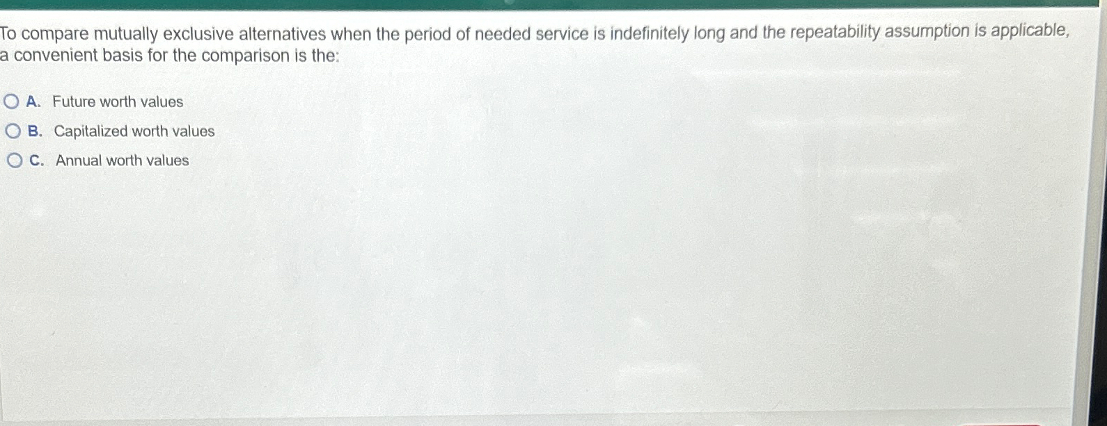 Solved To compare mutually exclusive alternatives when the | Chegg.com