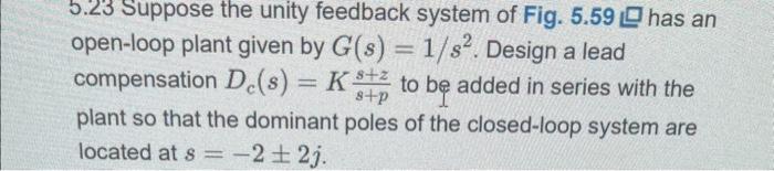 [Solved]: Figure ( 5.59 ) Unity feedback system for Probl