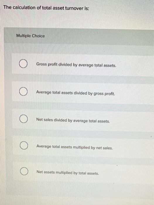Solved The calculation of total asset turnover is: Multiple | Chegg.com