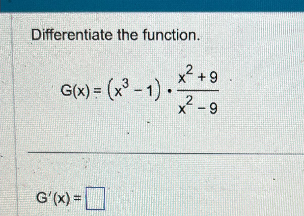 Solved Differentiate the function.G(x)=(x3-1)*x2+9x2-9G'(x)= | Chegg.com