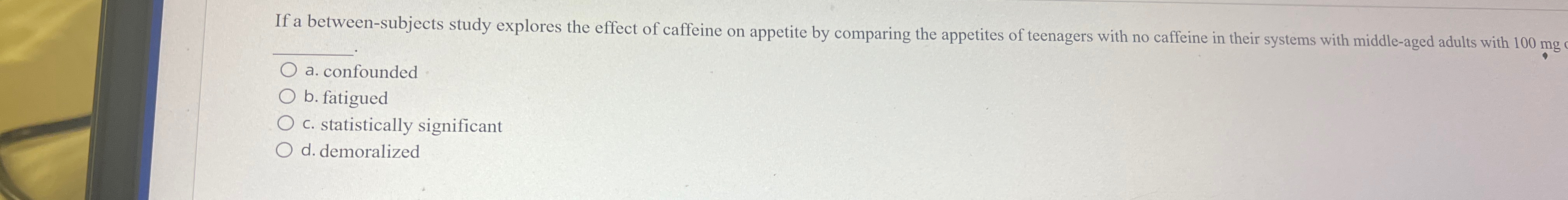 Solved If a between-subjects study explores the effect of | Chegg.com