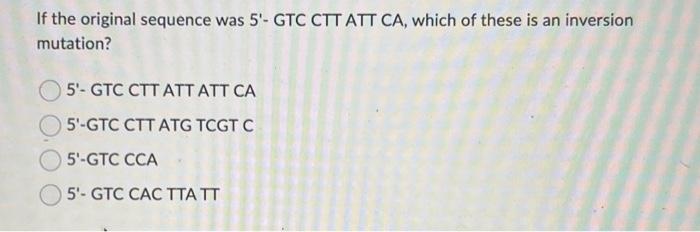 Solved If the original sequence was 5′ - GTC CTT ATT CA, | Chegg.com