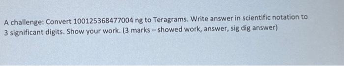 Solved A challenge: Convert 100125368477004ng to Teragrams. | Chegg.com
