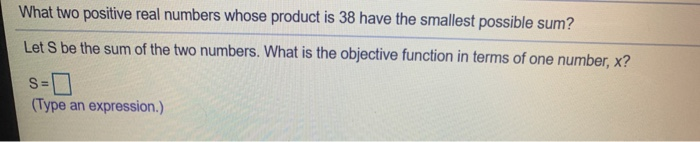 Solved What two positive real numbers whose product is 38 | Chegg.com