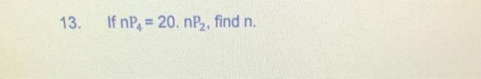 Solved 13. If nP = 20. nP2, find n. | Chegg.com