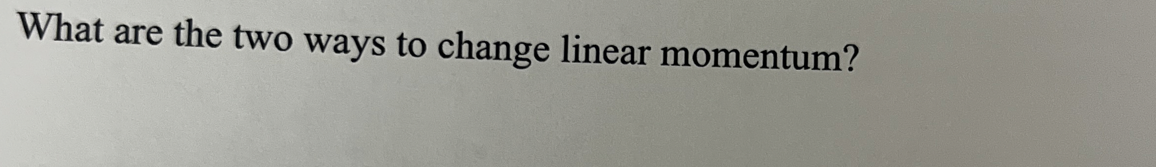 Solved What are the two ways to change linear momentum? | Chegg.com