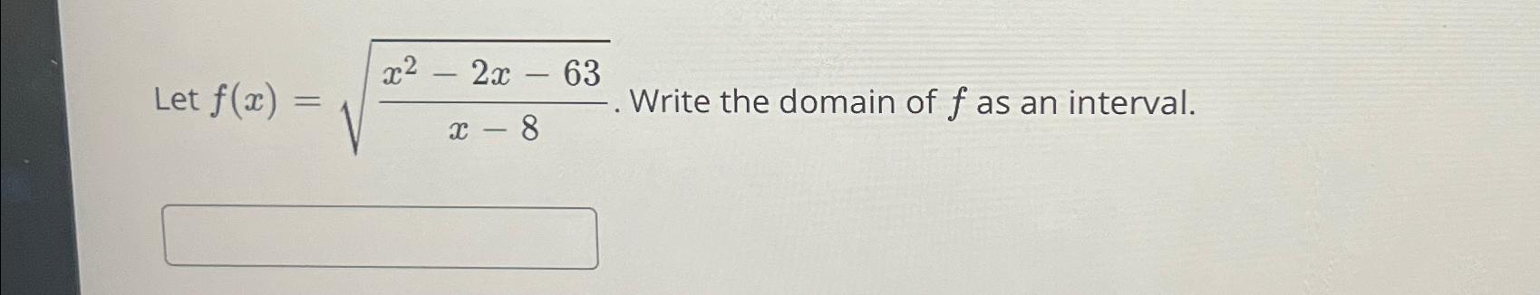 Solved Let f(x)=x2-2x-63x-82. ﻿Write the domain of f ﻿as an | Chegg.com