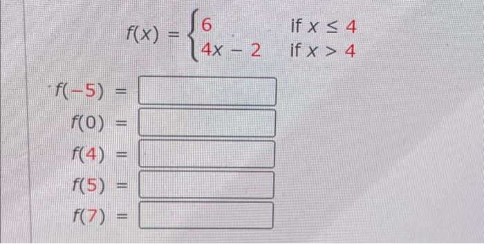 Solved f(x) f(-5) = f(0) = f(5) = f(7) = 4x - 2 if x ≤ 4 if | Chegg.com Solved f(x) f(-5) = f(0) = f(5) = f(7) = 4x - 2 if x ≤ 4 if | Chegg.com