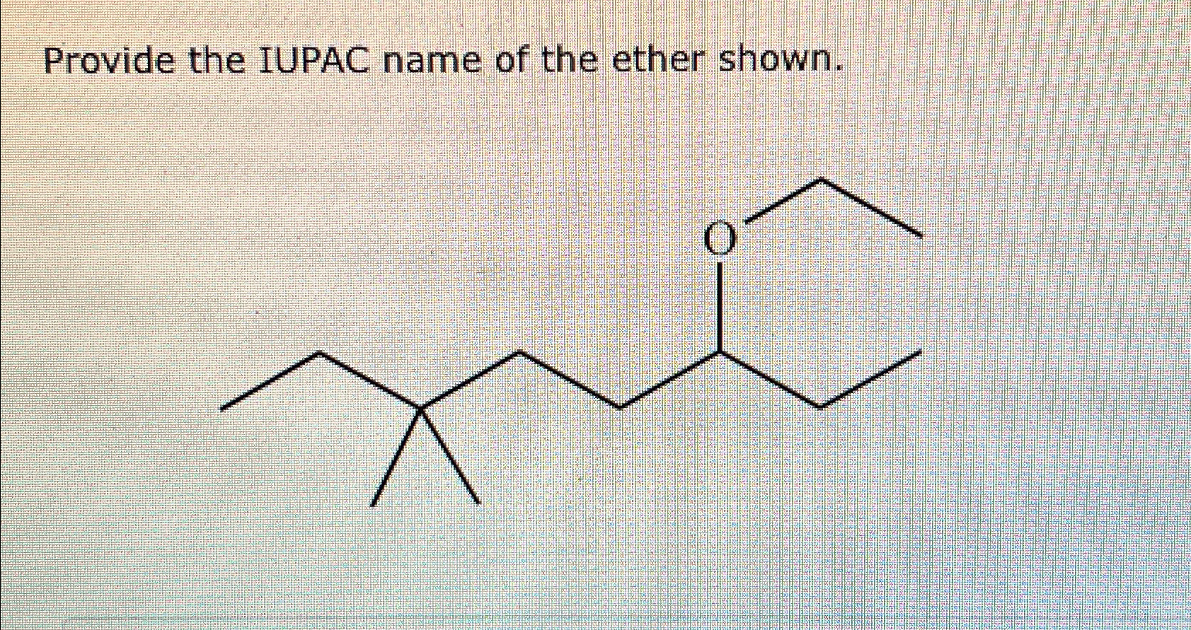 Provide the IUPAC name of the ether shown. | Chegg.com