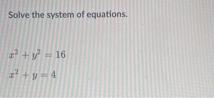 Solved Solve the system of equations. x2+y2=16x2+y=4 | Chegg.com