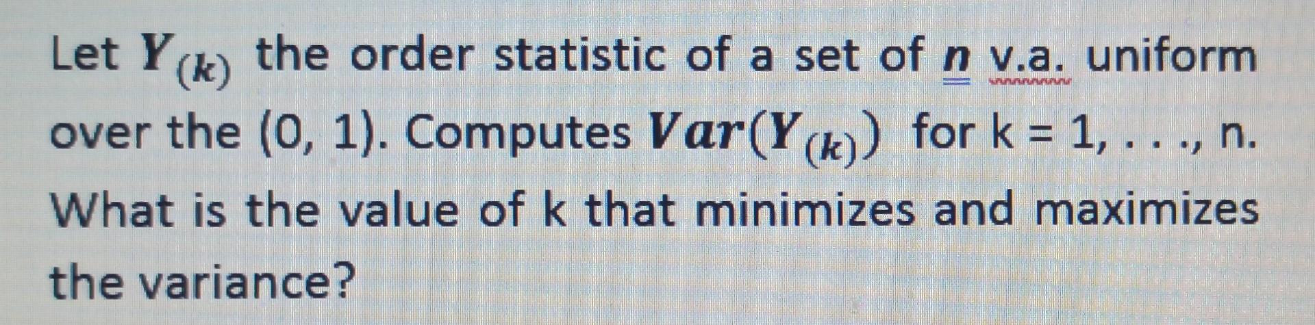 Solved Let Y(*) the order statistic of a set of n v.a. | Chegg.com
