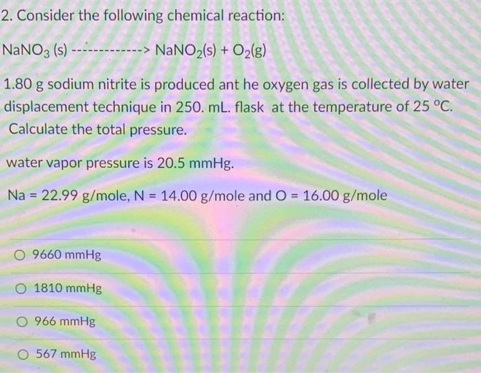 Solved 2. Consider the following chemical reaction: NaNO3 | Chegg.com
