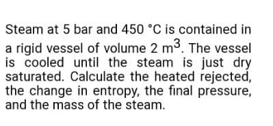 Solved Steam at 5 bar and 450 °C is contained in a rigid | Chegg.com