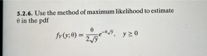 Solved 5.2.6. Use the method of maximum likelihood to | Chegg.com