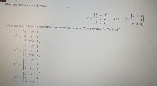 Solved Given two matrices A and B, ﻿whereWhich one of the | Chegg.com