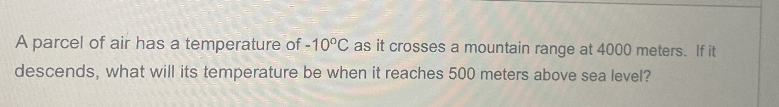Solved A parcel of air has a temperature of -10°C ﻿as it | Chegg.com