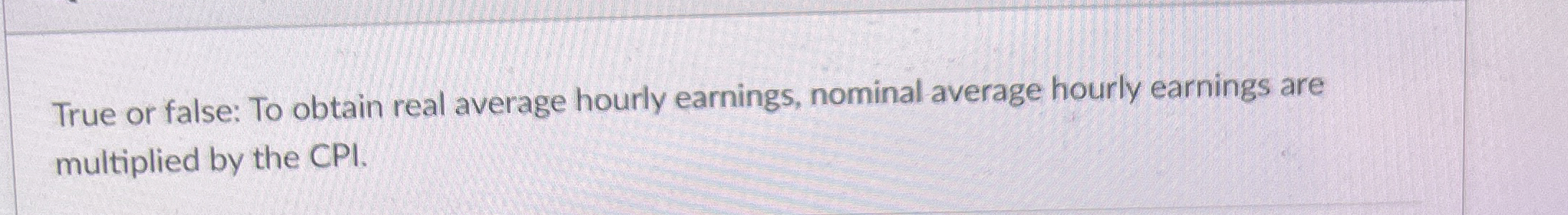 Solved True or false: To obtain real average hourly | Chegg.com