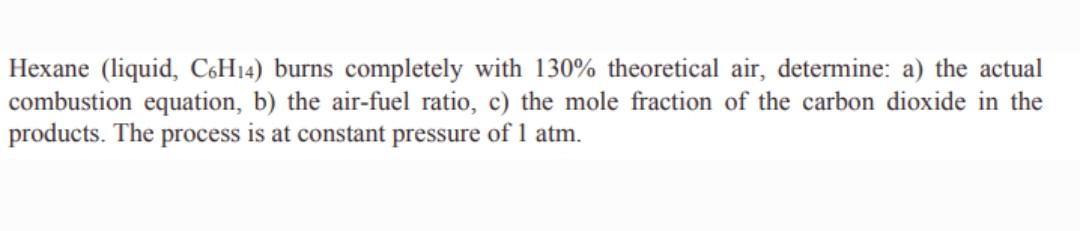 Solved Hexane (liquid, C6H14) burns completely with 130% | Chegg.com