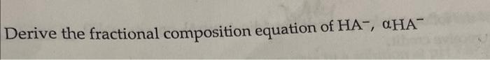 Solved Derive the fractional composition equation of HA , | Chegg.com