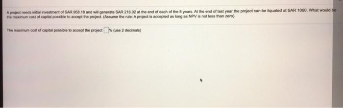 Solved A project needs initial investment of SAR 958.18 and | Chegg.com