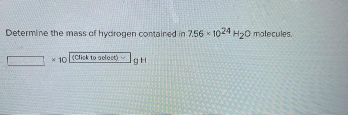 Solved Determine the mass of hydrogen contained in 7.56 x | Chegg.com
