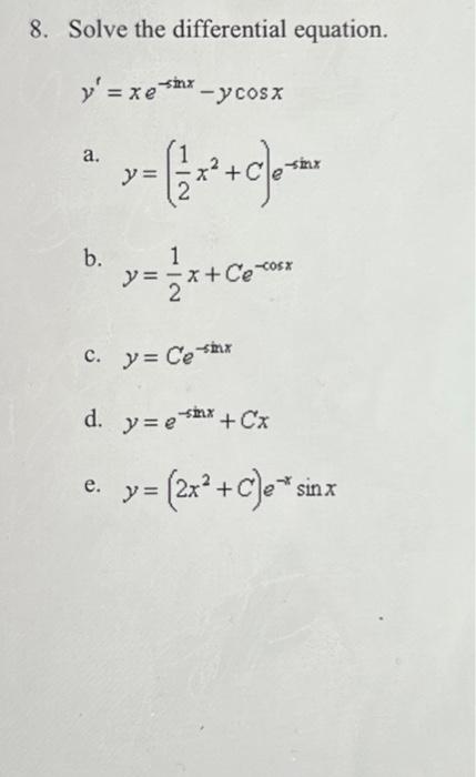 Solved 8. Solve the differential equation. y′=xe−sinx−ycosx | Chegg.com
