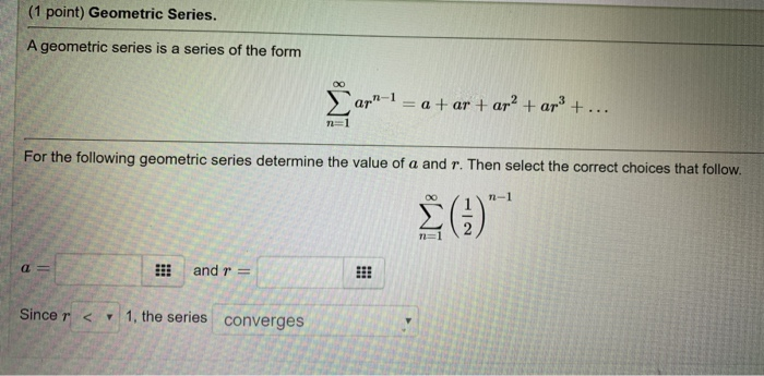 Solved (1 point) Geometric Series. A geometric series is a | Chegg.com