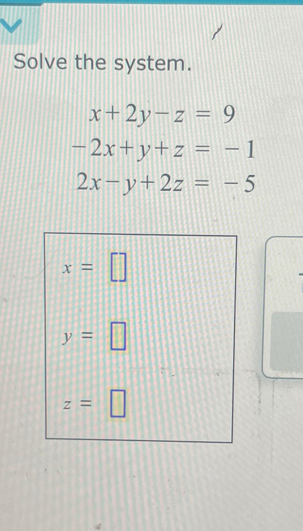 Solved Solve the system.x+2y-z=9-2x+y+z=-12x-y+2z=-5x=y=z= | Chegg.com