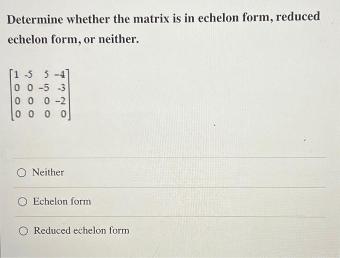 Solved Determine whether the matrix is in echelon form, | Chegg.com
