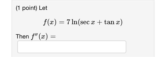 Solved (1 point) Let f(x)=7ln(secx+tanx) Then f′′(x)= | Chegg.com