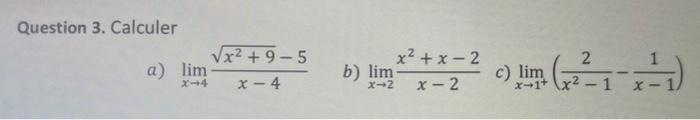 Solved Question 3. Calculer a) limx→4x−4x2+9−5 b) | Chegg.com