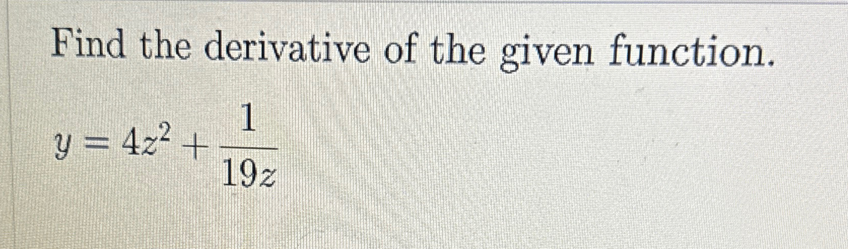 Solved Find the derivative of the given function.y=4z2+119z | Chegg.com