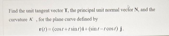 Solved Find the unit tangent vector T, the principal unit | Chegg.com