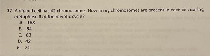 Solved 17. A diploid cell has 42 chromosomes. How many | Chegg.com
