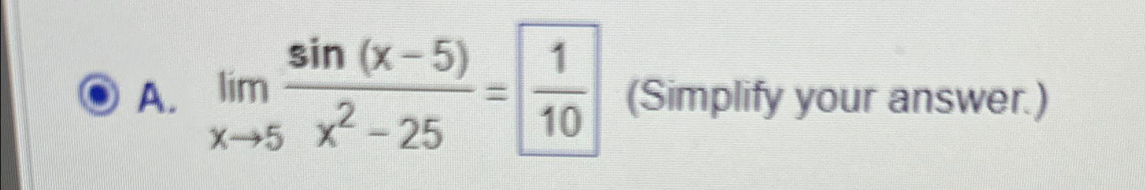 Solved A. limx→5sin(x-5)x2-25=(Simplify your answer.) | Chegg.com